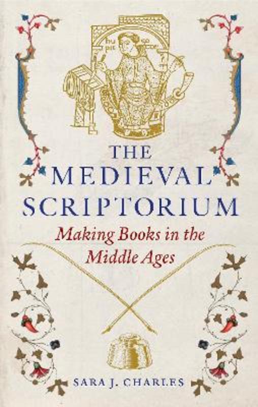 The Medieval Scriptorium by Sara J. Charles | Harry Hartog – Harry Hartog Bookseller