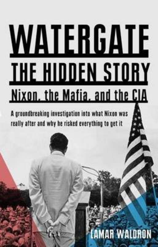 Watergate: the hidden history: Nixon, the Mafia, and the CIA by Lamar ...