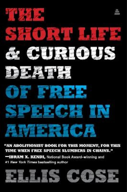 The Short Life and Curious Death of Free Speech in America by Ellis ...