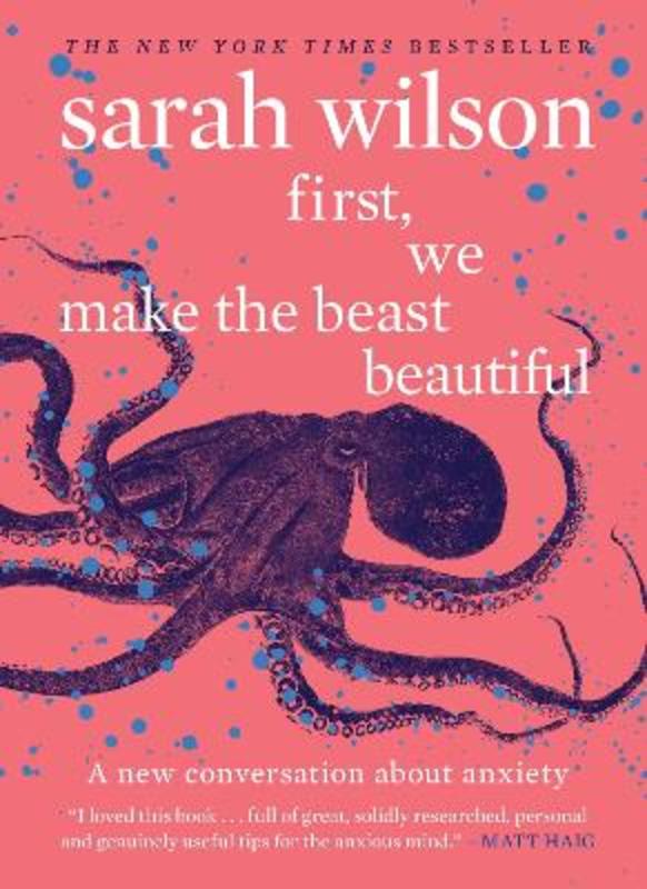 First, We Make The Beast Beautiful: A New Journey Through Anxiety by ...