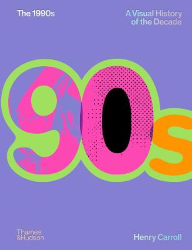 The 1990s: A Visual History of the Decade by Henry Carroll | Harry ...