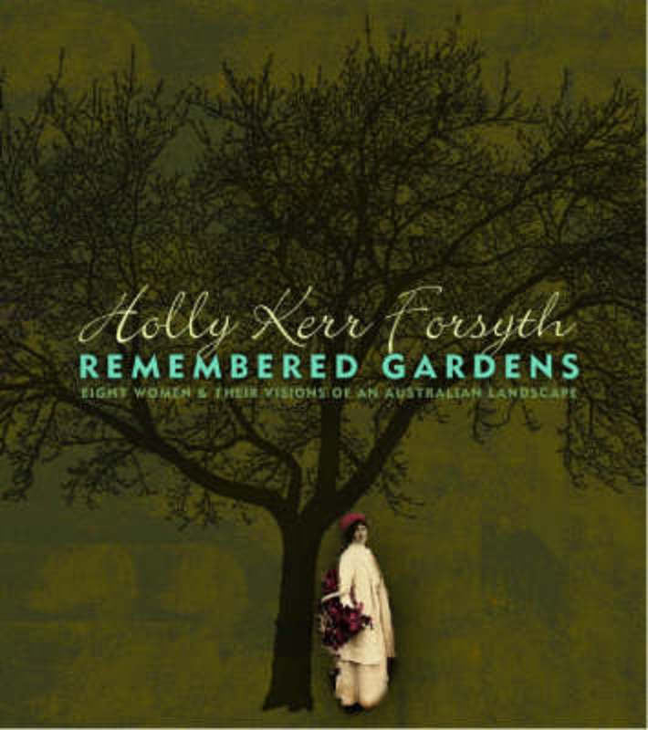 Remembered Gardens by Holly Kerr Forsyth | Harry Hartog – Harry Hartog ...