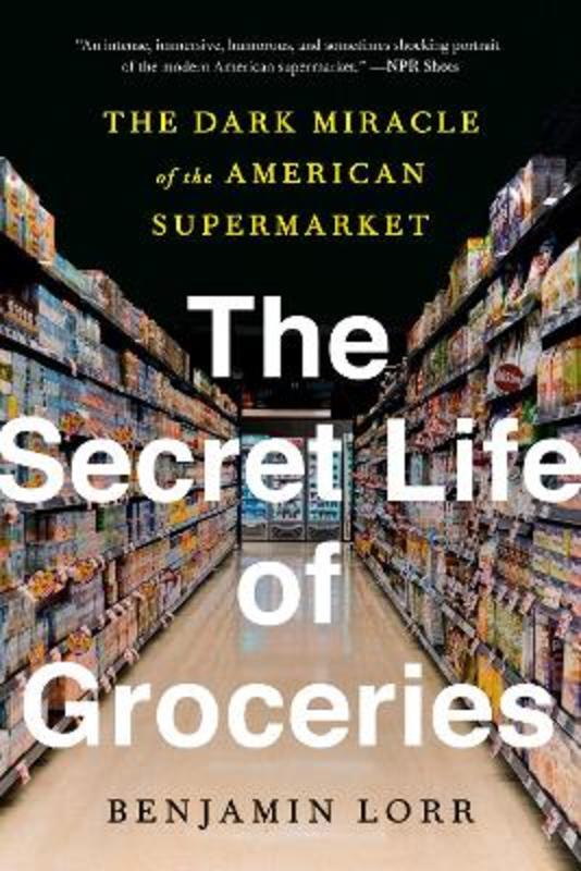 The Secret Life of Groceries by Benjamin Lorr | Harry Hartog – Harry ...