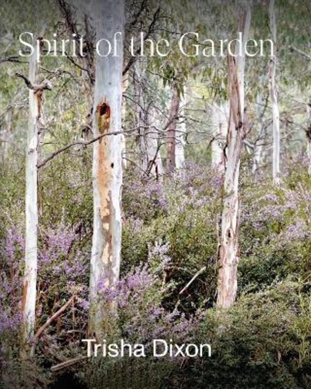 Spirit of the Garden by Trisha Dixon | 9780642279705 | Harry Hartog ...