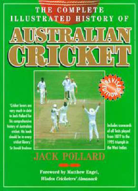 The Complete Illustrated History of Australian Cricket by Pollard Jack ...