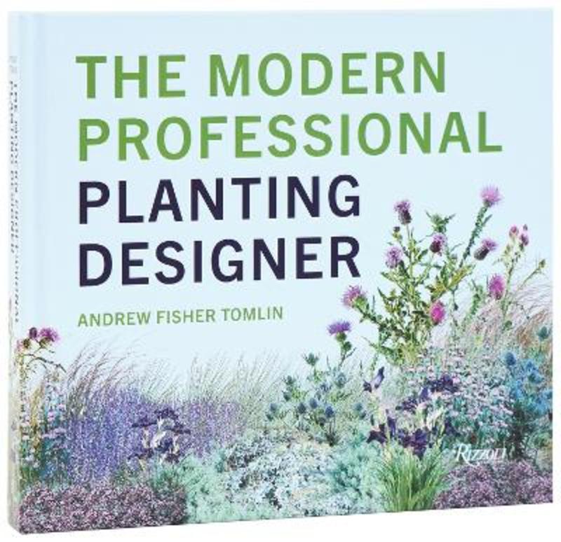 The Modern Professional Planting Designer by Andrew Fisher Tomlin ...