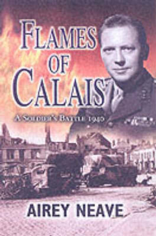 Flames of Calais: a Soldier's Battle 1940 by Airey Neave | Harry Hartog ...