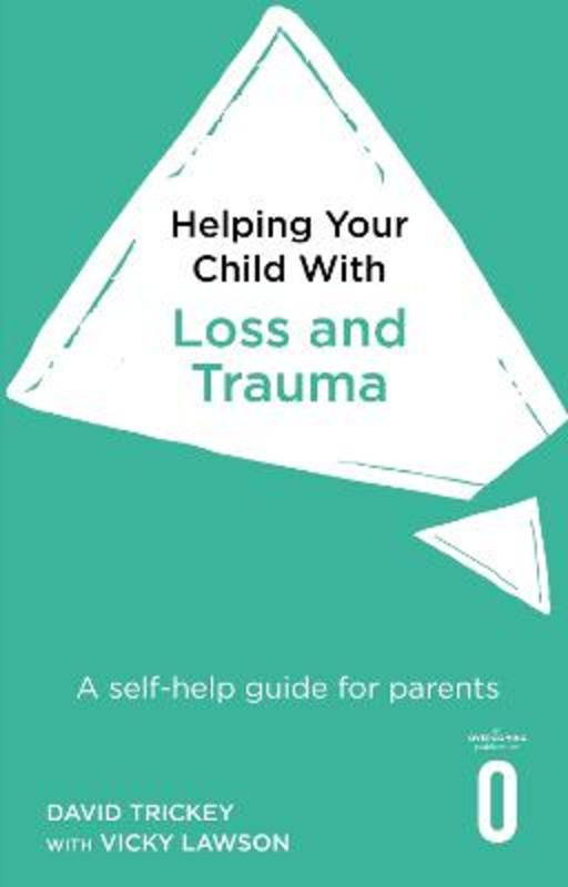Helping Your Child with Loss and Trauma by David Trickey | Harry Hartog ...