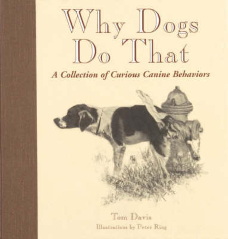 Why Dogs Do That: A Collection of Curious Canine Behaviours by Tom ...