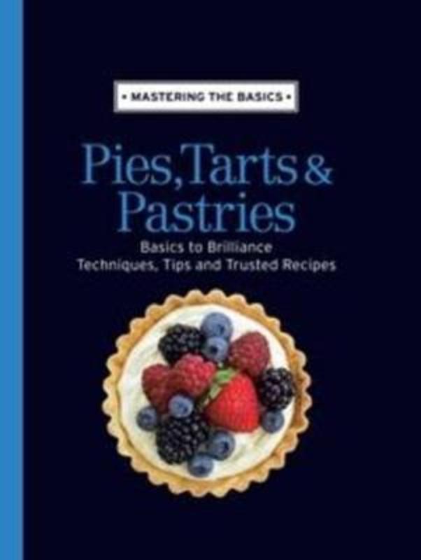 Mastering the Basics: Pies, Tarts & Pastries by Murdoch Books Test ...