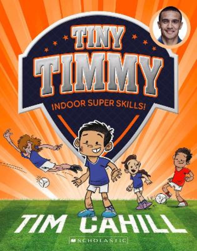 Indoor Super Skills! (Tiny Timmy #15) by Tim Cahill | Harry Hartog ...