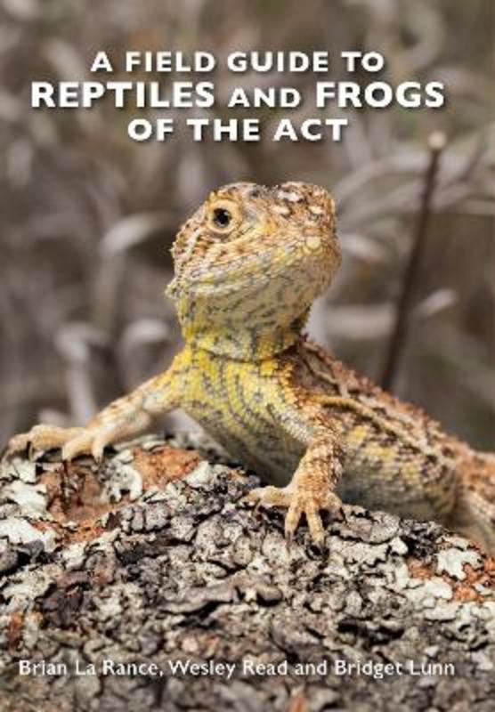 A Field Guide to Reptiles and Frogs of the ACT by Brian La Rance ...