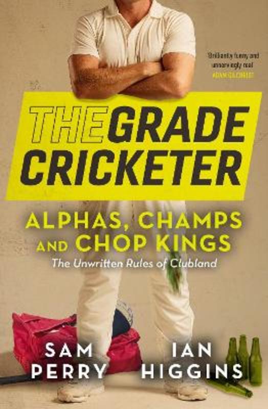 The Grade Cricketer: Alphas, Champs and Chop Kings by Sam Perry | Harry ...