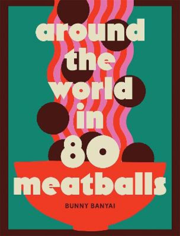 Around the World in 80 Meatballs by Bunny Banyai | Harry Hartog – Harry ...