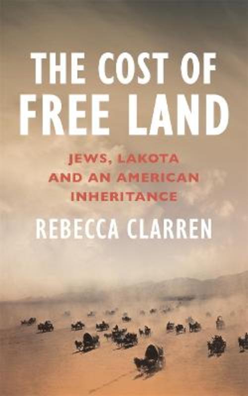 The Cost of Free Land by Rebecca Clarren | 9781804440698 | Harry Hartog