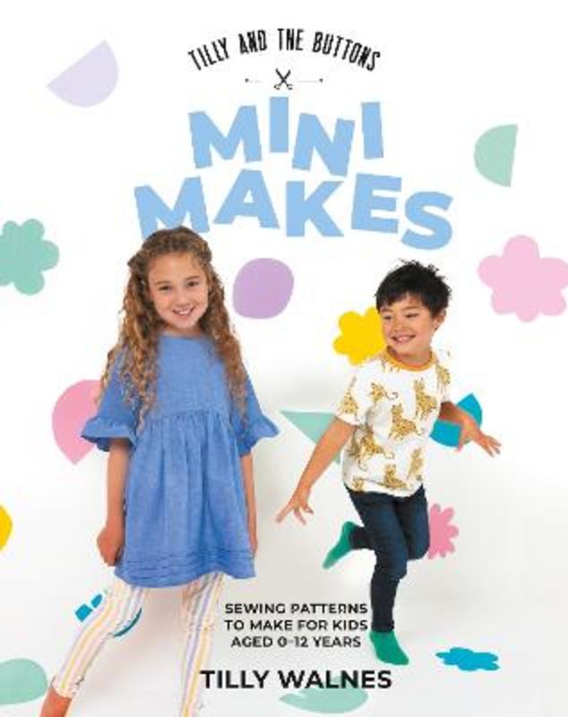 Tilly and the Buttons: Mini Makes by Tilly Walnes | 9781837831265 ...