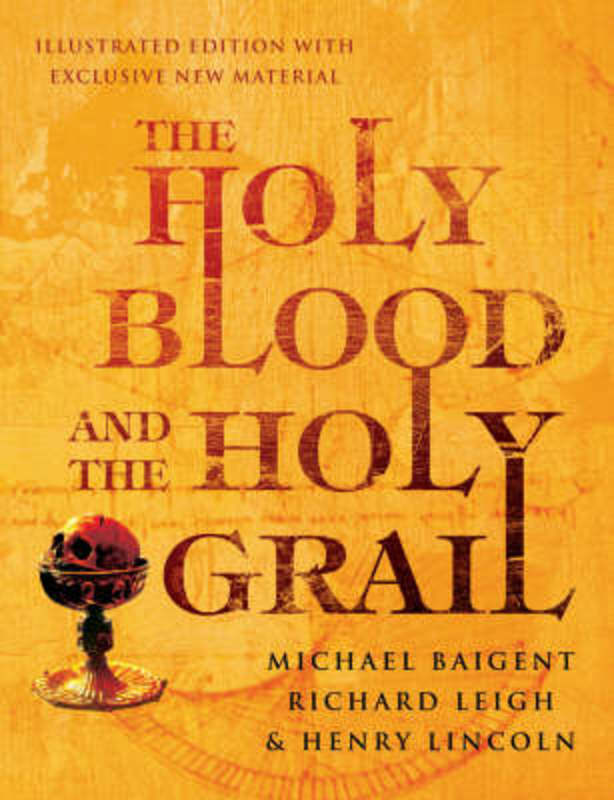 The Holy Blood And The Holy Grail Illustrated Edit by Michael Baigent ...