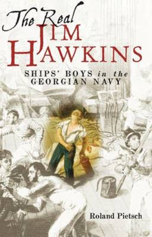 Real Jim Hawkins: Ship's Boys in the Georgian Navy by Roland Pietsch ...
