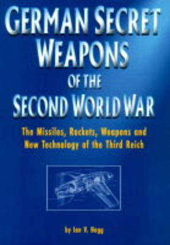 German Secret Weapons Of The Second World War By Ian V Hogg