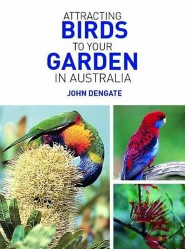 Attracting Birds To Your Garden In Australia by John Dengate | Harry ...