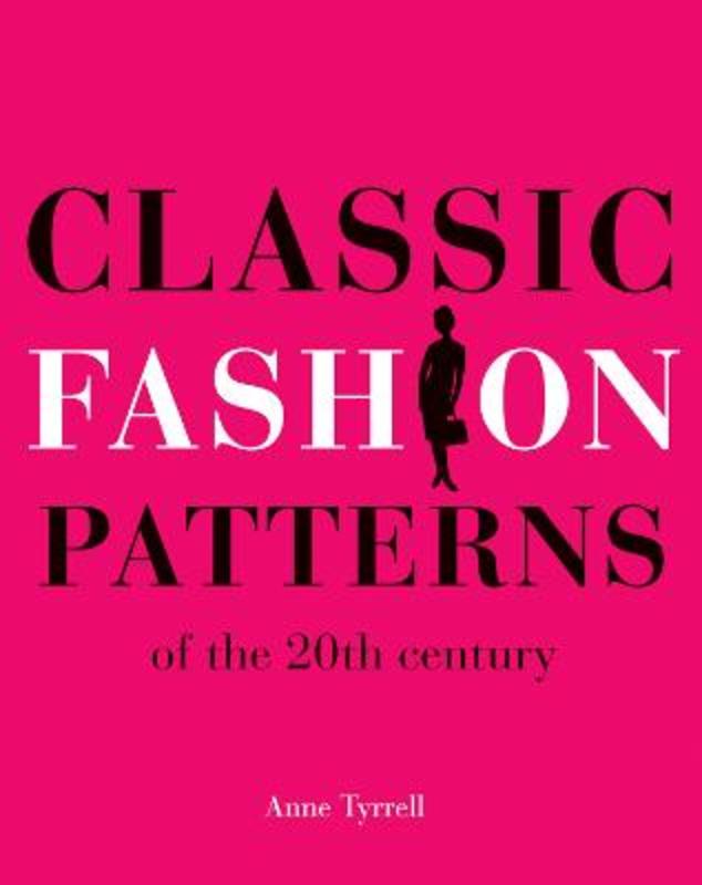 Classic Fashion Patterns of the 20th century by Anne Tyrrell | Harry ...