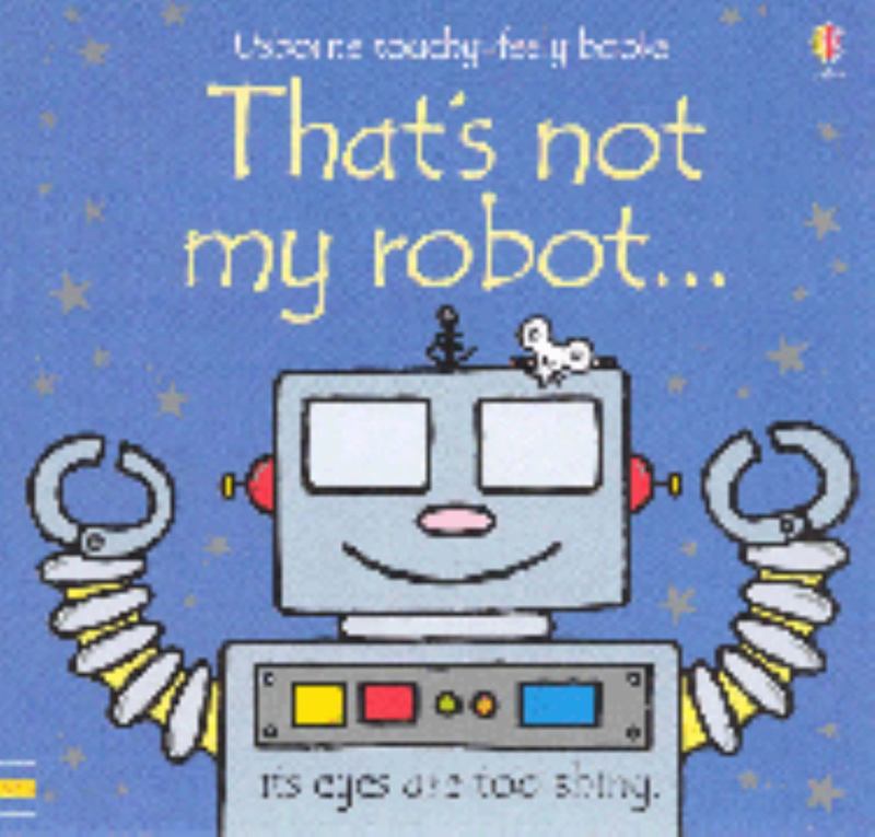 That's not my robot. by Fiona Watt | Harry Hartog – Harry Hartog Bookseller