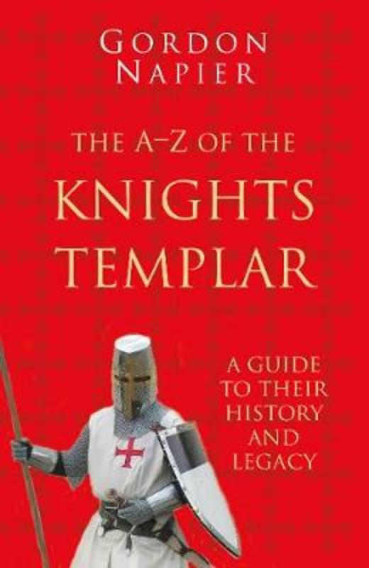 The A-Z of the Knights Templar: Classic Histories Series by Gordon ...