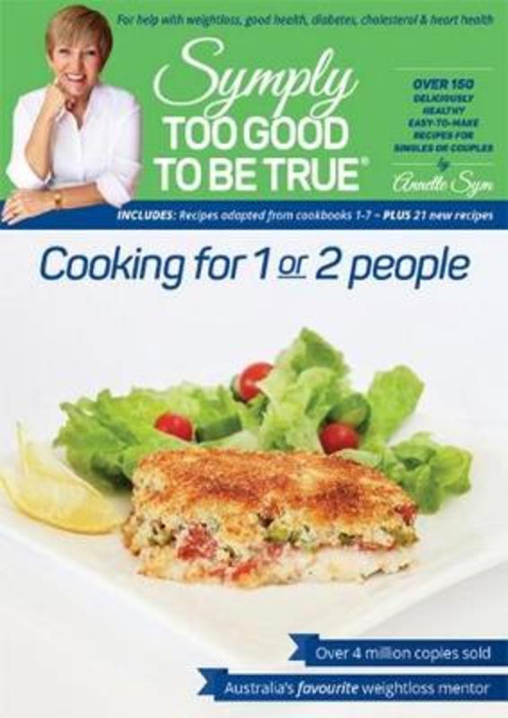 Symply Too Good To Be True Cooking for 1 or 2 People by Annette Sym ...