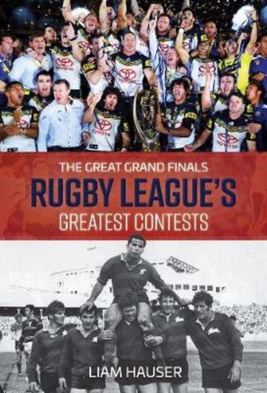 The Great Grand Finals Rugby League's Greatest Contests by Liam Hauser ...