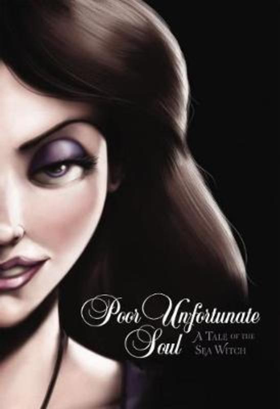 Poor Unfortunate Soul: a Tale of the Sea Witch (Disney Villains #3) by ...