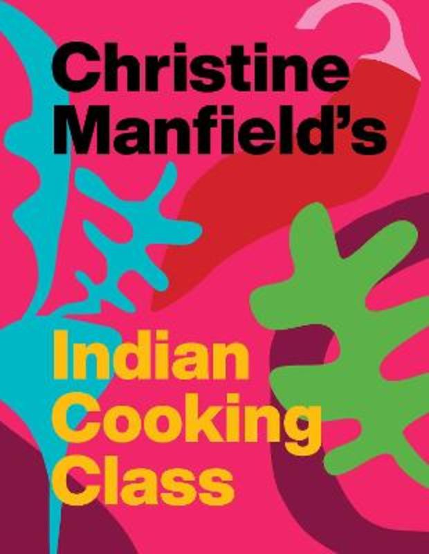 Christine Manfield's Indian Cooking Class by Christine Manfield | Harry ...