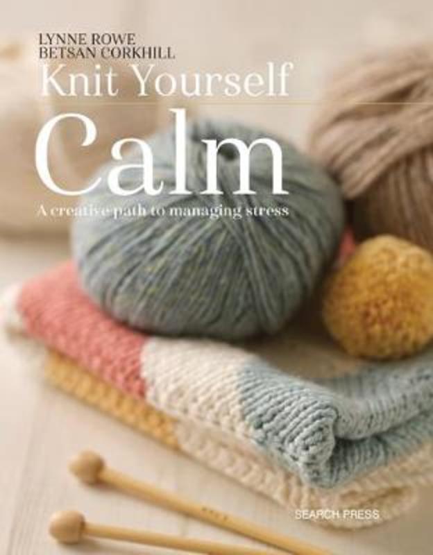 Knit Yourself Calm by Lynne Rowe | Harry Hartog – Harry Hartog Bookseller