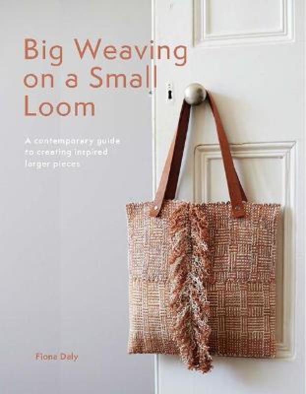 Big Weaving on a Small Loom by Fiona Daly | 9781800920378 | Harry Hartog