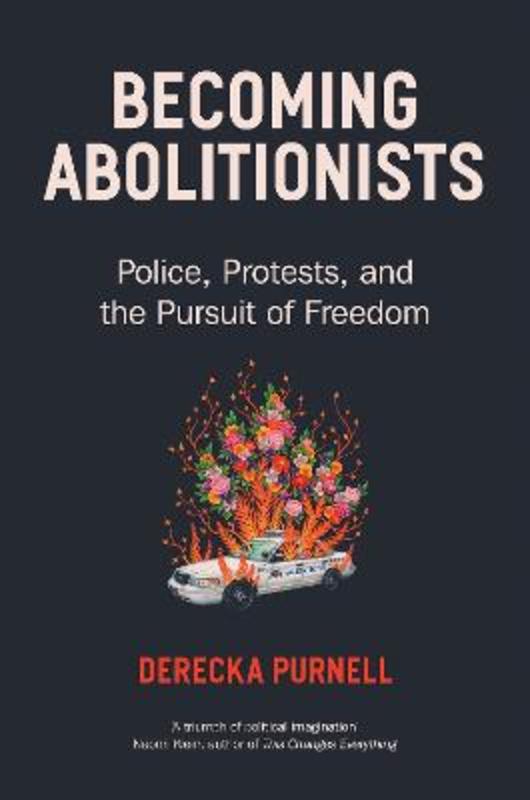 Becoming Abolitionists by Derecka Purnell | 9781839766671 | Harry ...