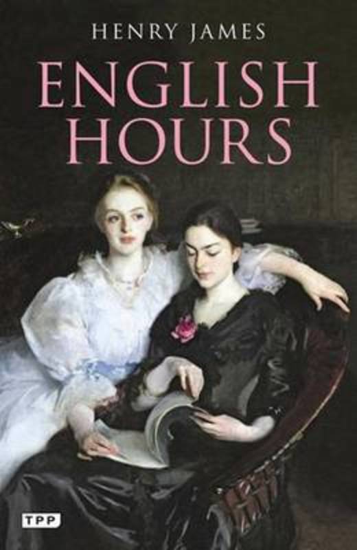English Hours by Henry James | 9781848854857 | Harry Hartog – Harry ...