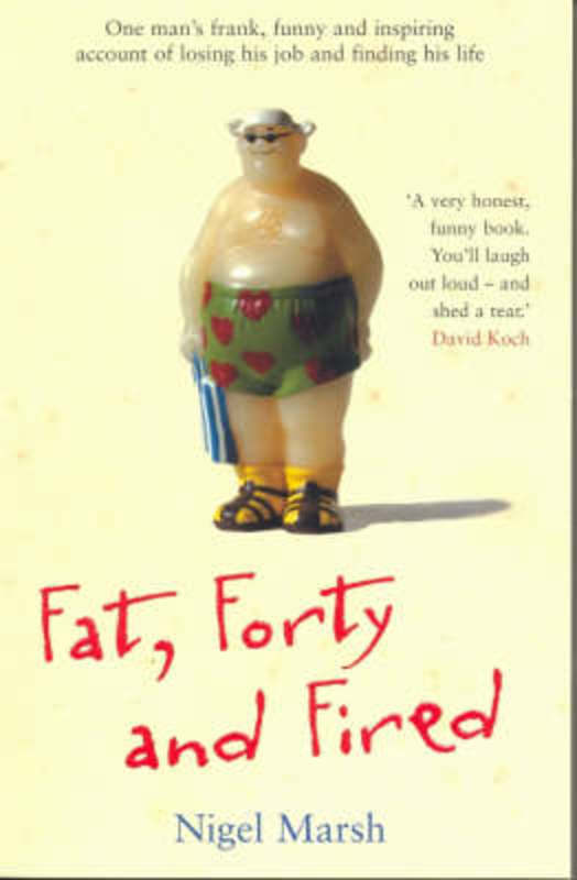 Fat, Forty And Fired by Nigel Marsh | 9781863255530 | Harry Hartog