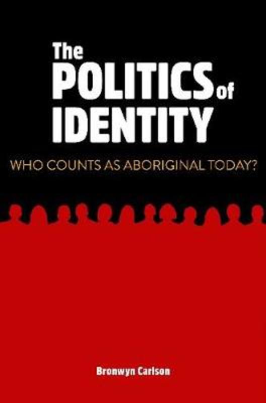 The Politics of Identity by Bronwyn Carlson | 9781925302134 | Harry ...