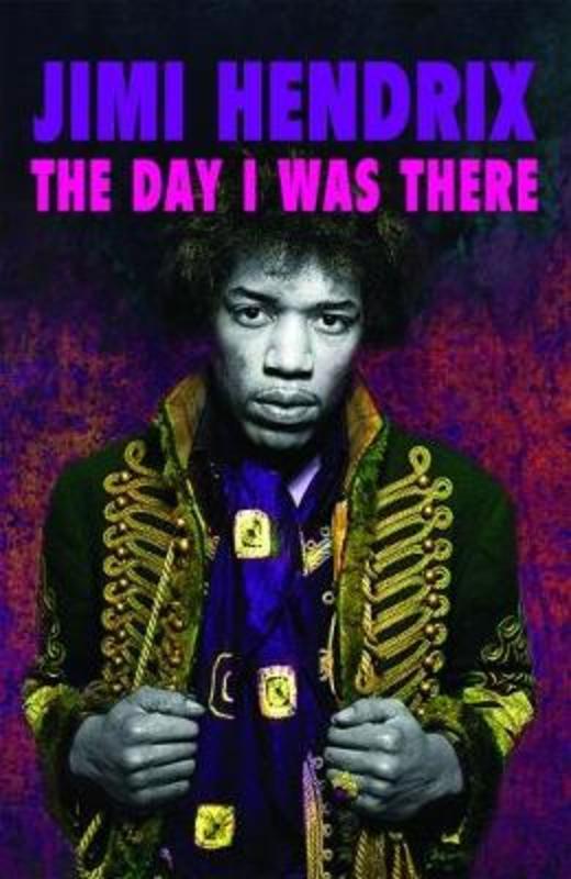 Jimi Hendrix - The Day I Was There by Houghton Richard | 9781999592738 ...