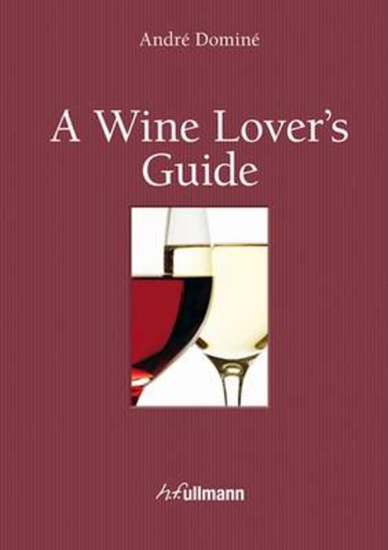 Wine Lover's Guide by Andre Domine | 9783848003419 | Harry Hartog ...
